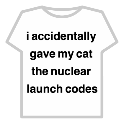 i accidentally gave my cat the nuclear launch code - Roblox